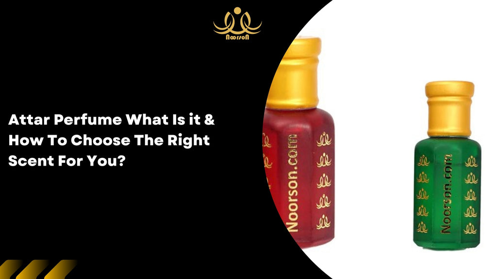 Attar Perfume What Is it & How To Choose The Right Scent For You? – Noorson